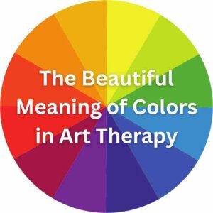 The Beautiful Meaning of Colors in Art Therapy